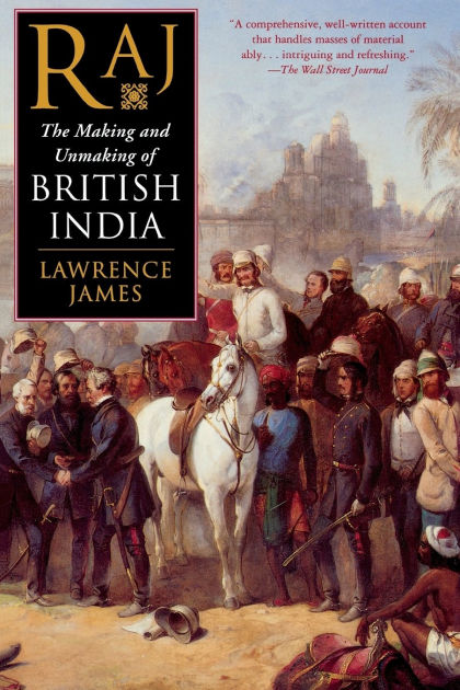 Raj: The Making and Unmaking of British India by Lawrence James ...