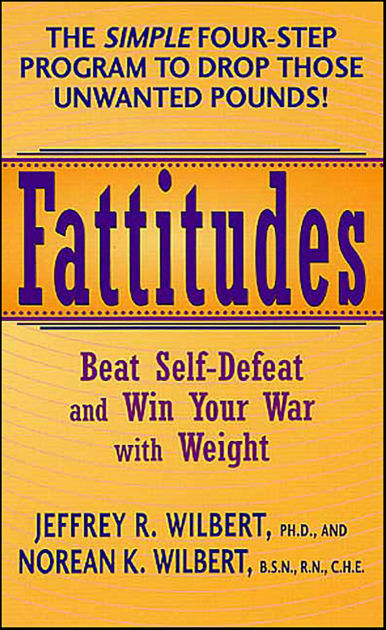 Fattitudes: Beat Self-Defeat and Win Your War with Weight by Jeffrey ...