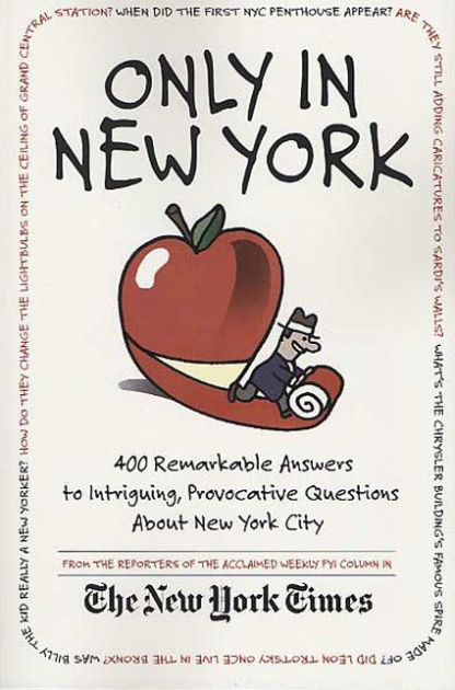Only in New York: 400 Remarkable Answers to Intriguing, Provocative ...