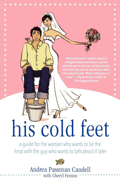 His Cold Feet: A Guide for the Woman Who Wants to Tie the Knot with the ...