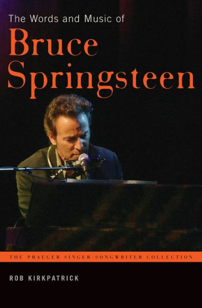 The Words and Music of Bruce Springsteen by Rob Kirkpatrick, Hardcover ...