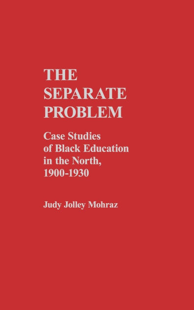 The Separate Problem: Case Studies of Black Education in the North ...