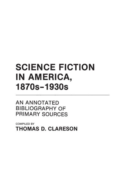 Science Fiction in America, 1870s-1930s: An Annotated Bibliography of ...