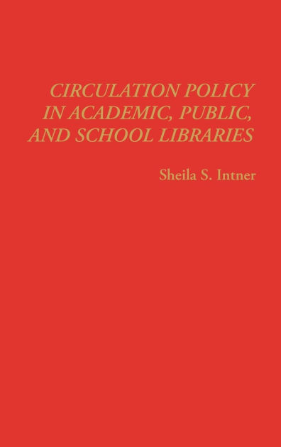 Circulation Policy in Academic, Public, and School Libraries by Sheila ...