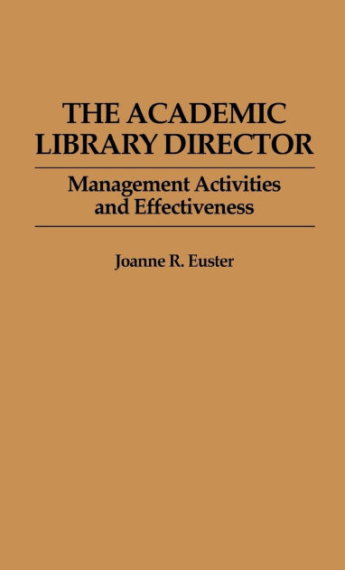 The Academic Library Director: Management Activities and Effectiveness ...