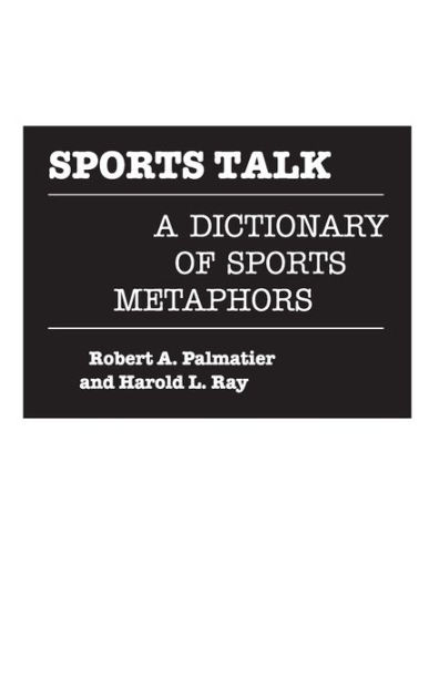 Sports Talk: A Dictionary of Sports Metaphors by Robert Palmatier ...