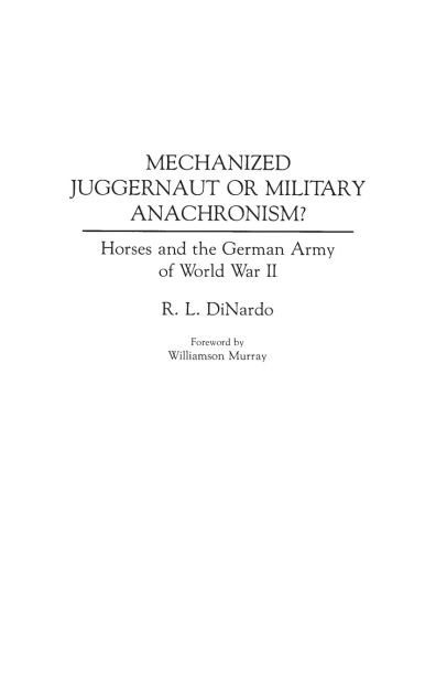 Mechanized Juggernaut or Military Anachronism?: Horses and the German ...