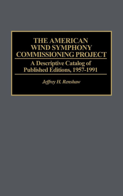 The American Wind Symphony Commissioning Project: A Descriptive Catalog ...