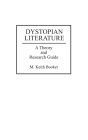 Dystopian Literature: A Theory and Research Guide by M. Keith Booker ...