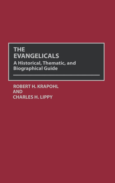 The Evangelicals: A Historical, Thematic, and Biographical Guide by ...