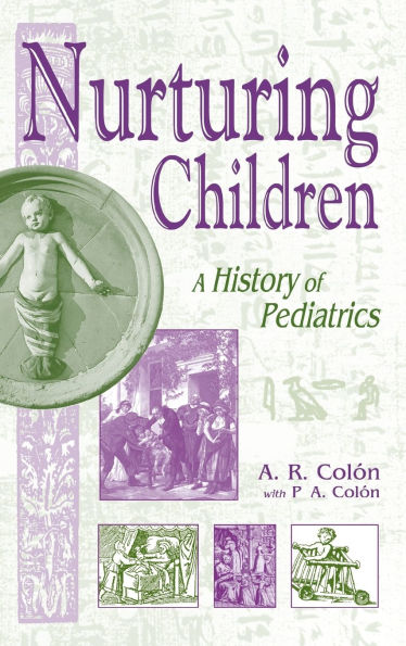 Nurturing Children: A History of Pediatrics by A. R. Colón, P. A. Colón, Hardcover | Barnes & Noble®