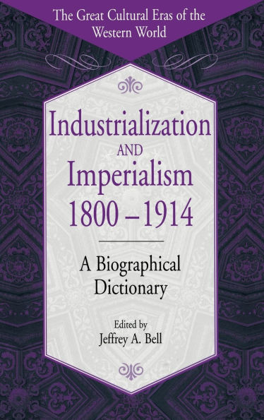 Industrialization and Imperialism, 1800-1914: A Biographical Dictionary ...