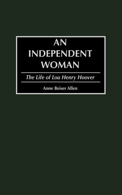An Independent Woman: The Life of Lou Henry Hoover by Anne B. Allen ...