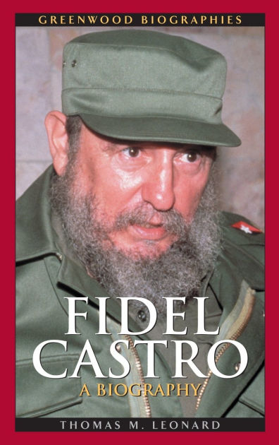 Fidel Castro: A Biography / Edition 1 by Thomas M. Leonard ...