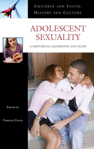 Adolescent Sexuality: A Historical Handbook and Guide by Carolyn Cocca ...