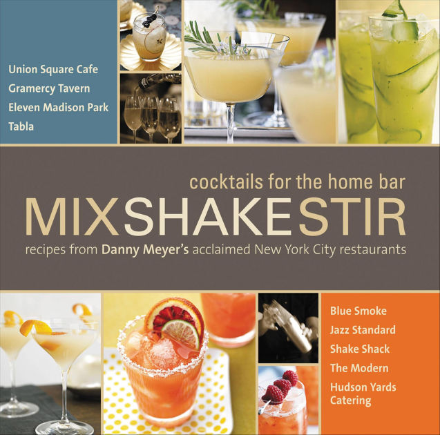 Mix Shake Stir: Recipes from Danny Meyer's Acclaimed New York City ...