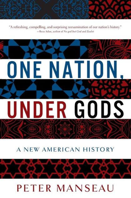 One Nation, Under Gods: A New American History by Peter Manseau ...