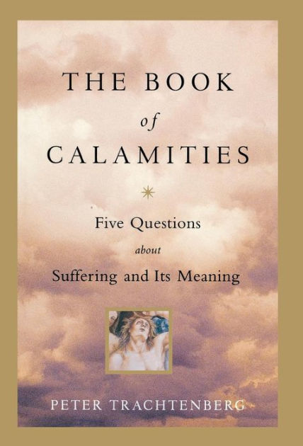 The Book of Calamities: Five Questions About Suffering and Its Meaning ...