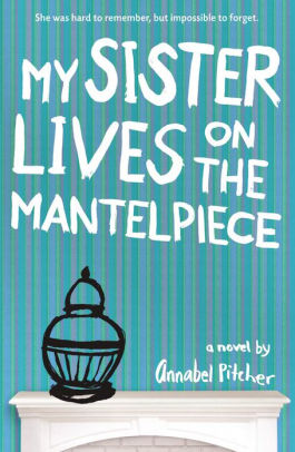 My Sister Lives on the Mantelpiece by Annabel Pitcher, Paperback ...