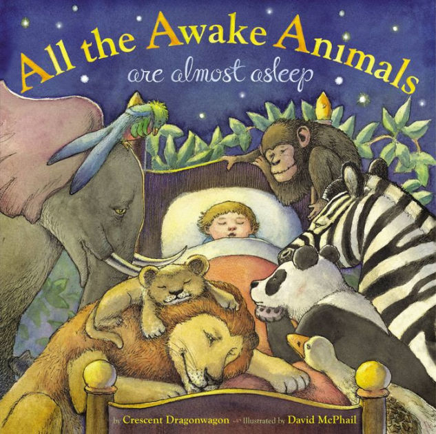 All the Awake Animals Are Almost Asleep by Crescent Dragonwagon, David ...