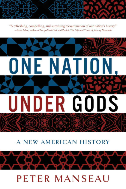 One Nation, Under Gods: A New American History by Peter Manseau ...