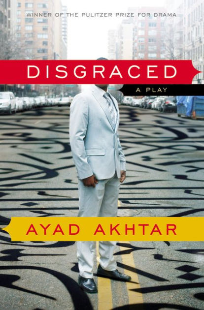 Disgraced by Ayad Akhtar, Paperback | Barnes & Noble®