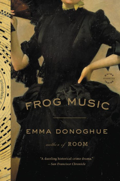Frog Music by Emma Donoghue, Paperback | Barnes & Noble®
