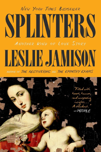 Splinters: Another Kind of Love Story by Leslie Jamison, Paperback ...