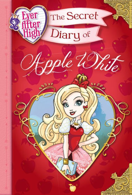 Ever After High: The Secret Diary of Apple White by Heather Alexander ...
