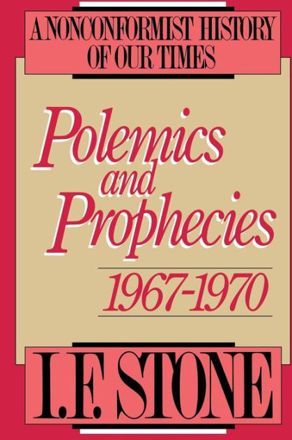 Polemics and Prophecies: 1967 - 1970 by I. F. Stone, Paperback | Barnes ...