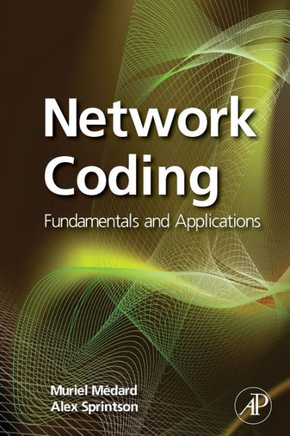 Network Coding: Fundamentals and Applications by Muriel Medard ...