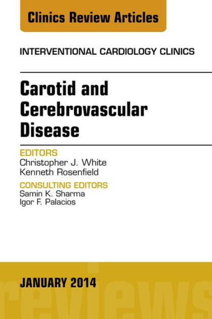 Carotid and Cerebrovascular Disease, An Issue of Interventional ...