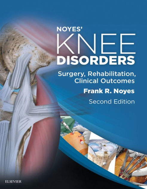 Noyes' Knee Disorders: Surgery, Rehabilitation, Clinical Outcomes E ...