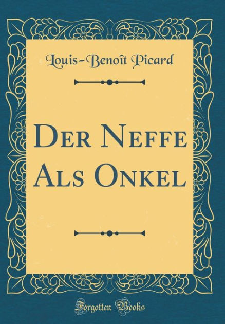 Der Neffe ALS Onkel (Classic Reprint) by Louis-Benoit Picard, Hardcover ...