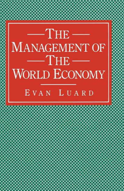 The Management of the World Economy by Evan Luard, Paperback | Barnes ...