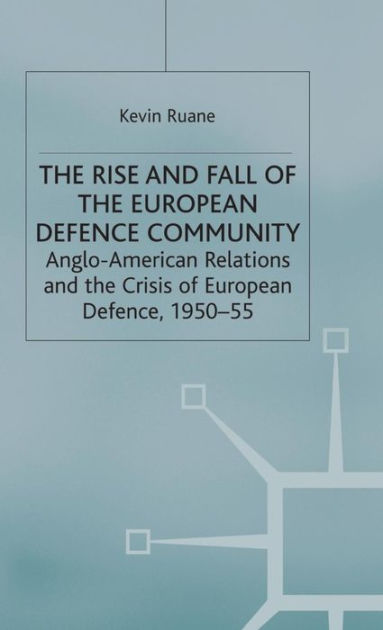 The Rise and Fall of the European Defence Community: Anglo-American ...
