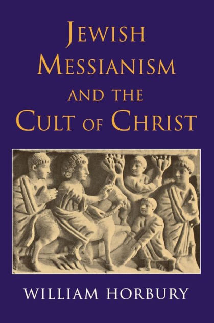 Jewish Messianism and the Cult of Christ by William Horbury, Paperback ...