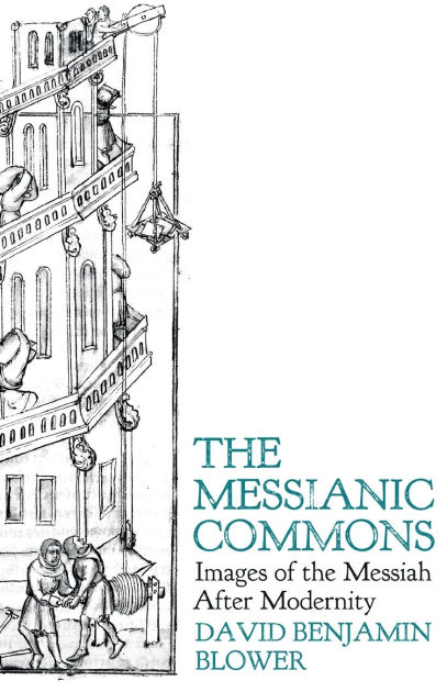 The Messianic Commons: Images of the Messiah after Modernity by David ...