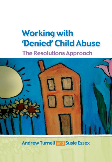 Working with Denied Child Abuse: The Resolutions Approach / Edition 1 ...