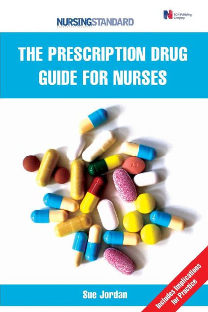The Prescription Drug Guide for Nurses / Edition 1 by Sue Jordan ...