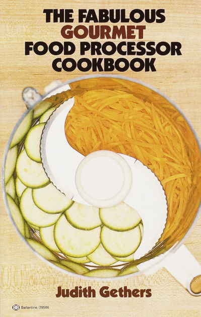 The Fabulous Gourmet Food Processor Cookbook by Judith Gethers ...
