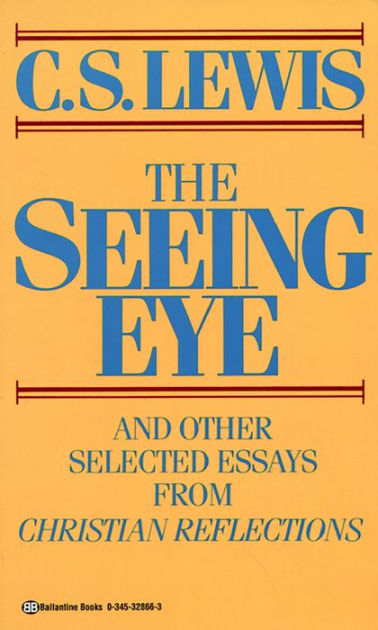 The Seeing Eye: And Other Selected Essays from Christian Reflections by ...