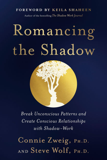 Romancing the Shadow: Break Unconscious Patterns and Create Conscious ...