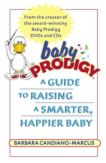 Baby Prodigy: A Guide to Raising a Smarter, Happier Baby by Barbara ...