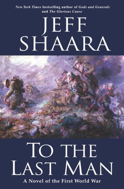 To the Last Man: A Novel of the First World War by Jeff Shaara | NOOK ...