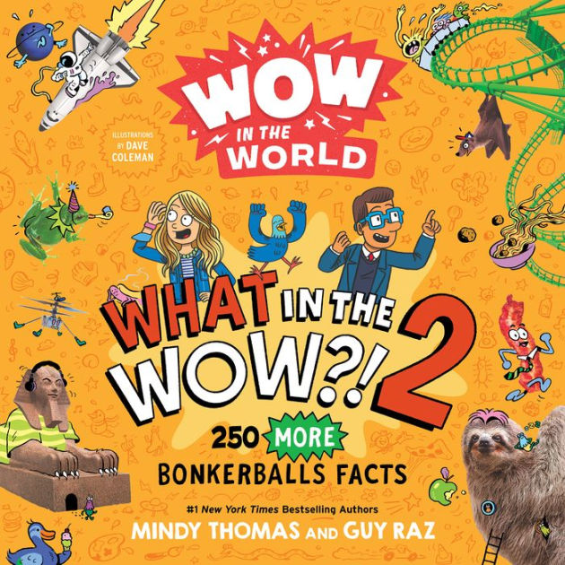 Wow in the World: What in the WOW?! 2: 250 MORE Bonkerballs Facts by ...
