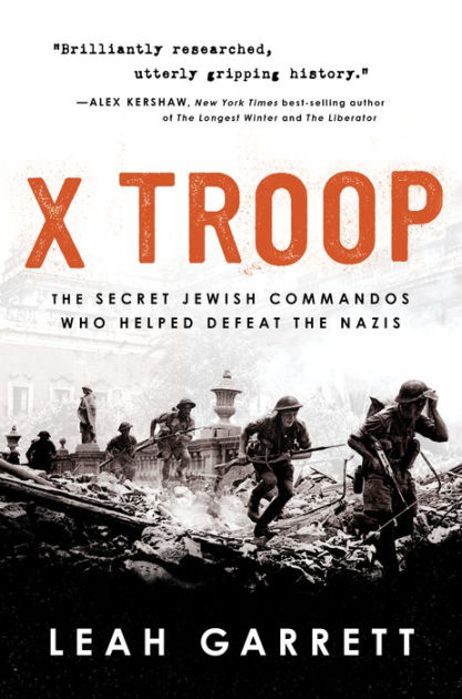 X Troop: The Secret Jewish Commandos Who Helped Defeat the Nazis by ...