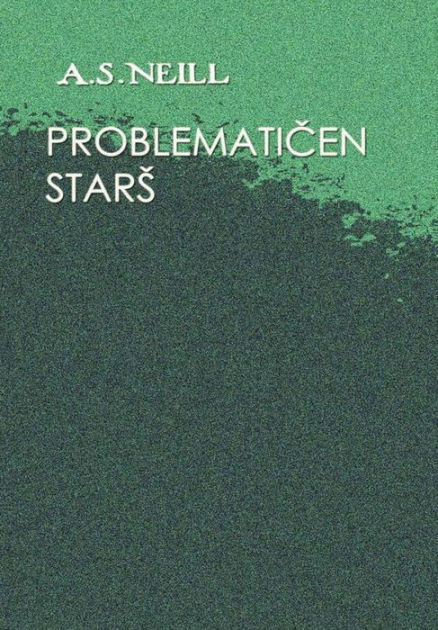 Problematicen stars by Alexander S. Neill, Aleksander Jakopic ...
