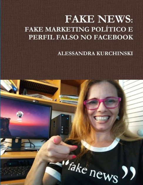 FAKE NEWS: FAKE MARKETING POLÍTICO E PERFIL FALSO NO FACEBOOK by ...
