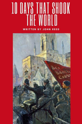 Ten Days That Shook The World by John Reed, Paperback | Barnes & Noble®